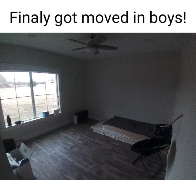 Finaly got moved in boys! - iFunny