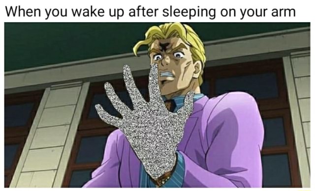 When you wake up after sleeping on your arm - iFunny
