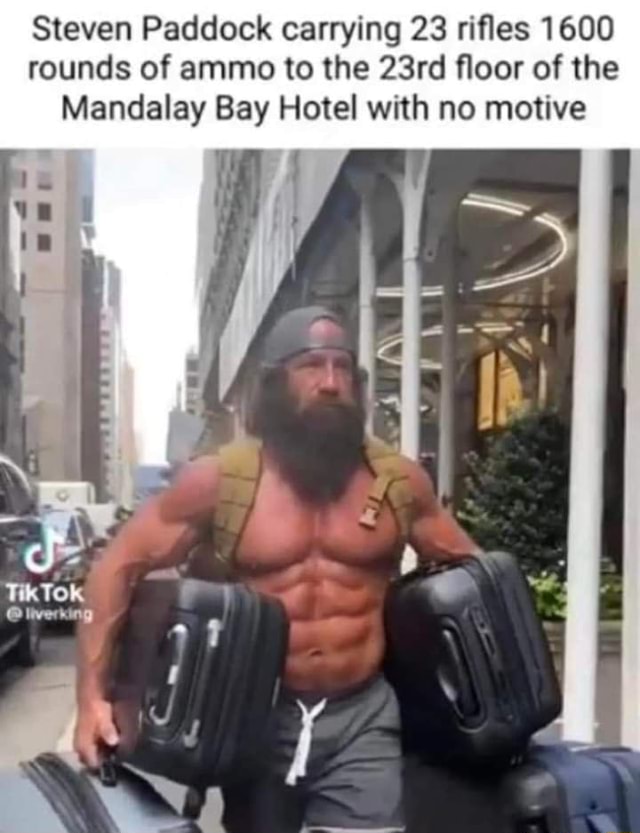 Steven Paddock carrying 23 rifles 1600 rounds of ammo to the 23rd floor ...