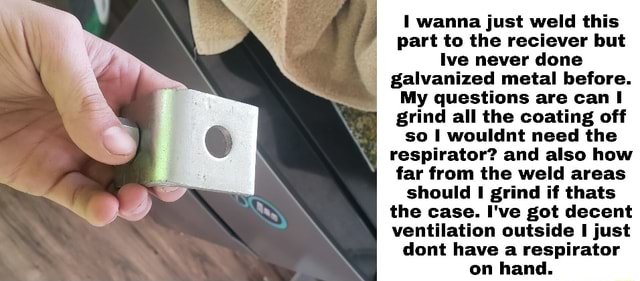 Wanna just weld this part to the reciever but Ive never done galvanized ...