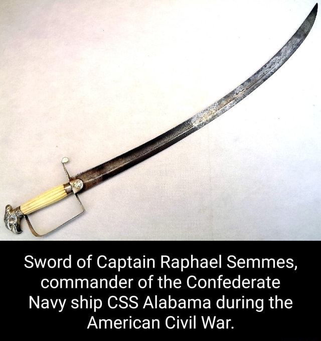 Sword of Captain Raphael Semmes, commander of the Confederate Navy ship ...