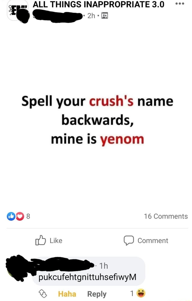 Ay ALL THINGS INAPPROPRIATE 3.0 fl Spell your crush's name backwards ...