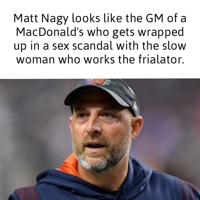 Matt Nagy looks like the GM of a MacDonald's who gets wrapped up in a ...