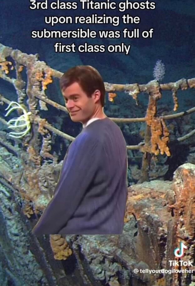 Srd class Titanic ghosts upon realizing the submersible was full of ...