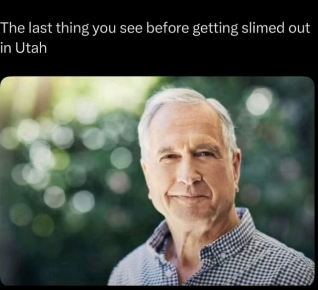 The last thing you see before getting slimed out in Utah - iFunny