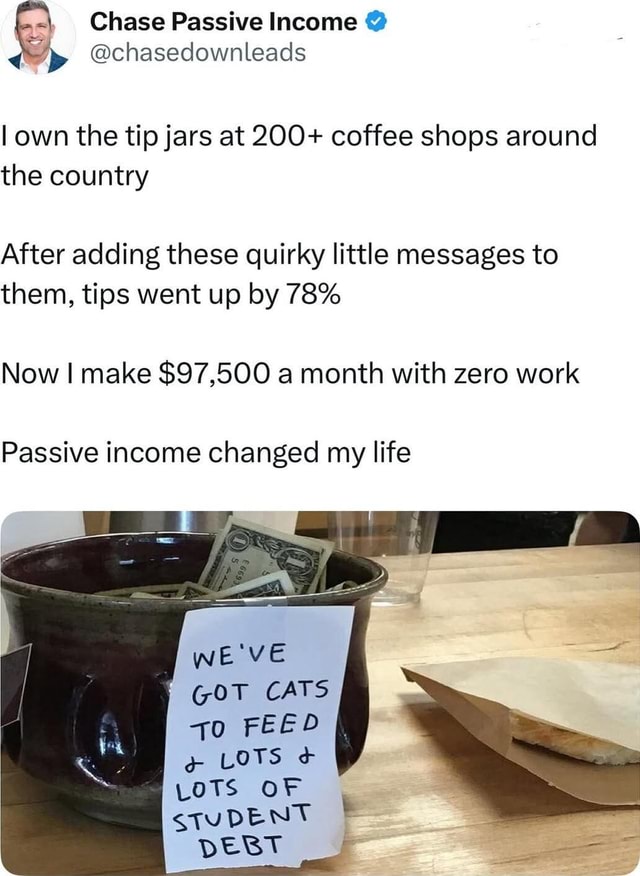 Chase Passive Income @chasedownleads I own the tip jars at 200+ coffee ...