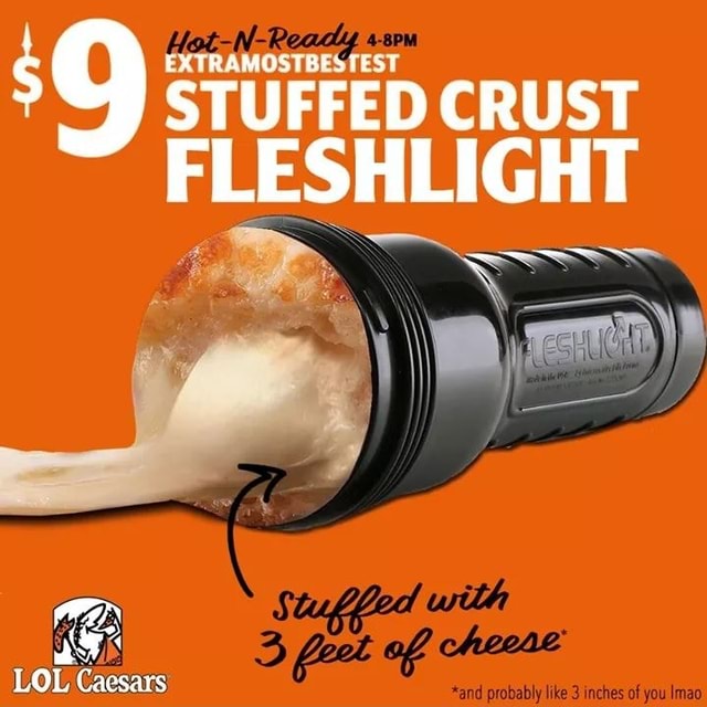 EXTRAMOSTBESTEST STUFFED CRUST FLESHLIGHT rem LOL Caesars - iFunny