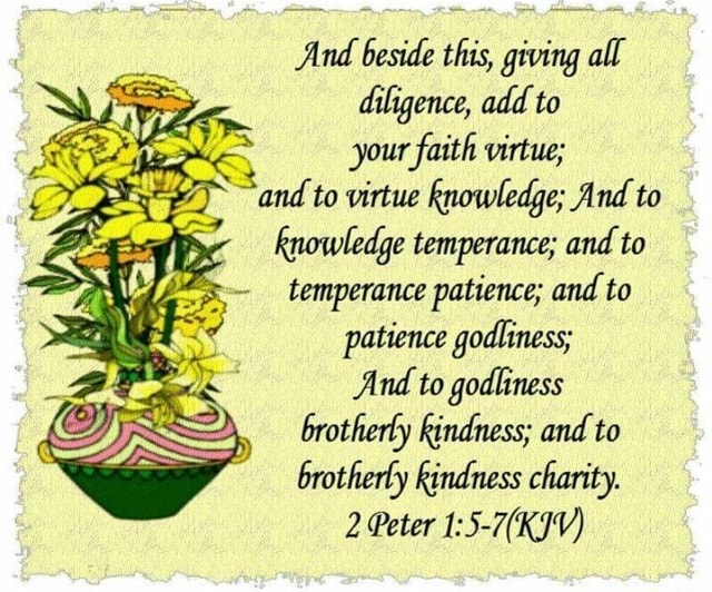 And beside this, giving all diligence, add to your faith virtue; and to virtue knowledge; And to ...