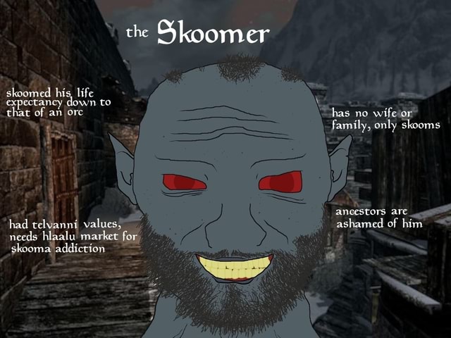 The skoomed his life expectancy down to that of an ore had telvanni ...