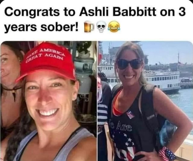 Congrats to Ashli Babbitt on 3 years sober! 4 wy, - iFunny
