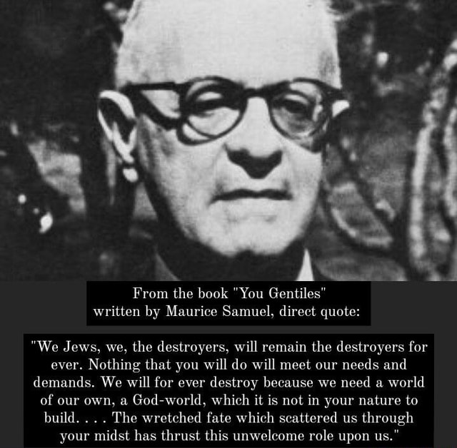 From the book "You Gentiles" written by Maurice Samuel, direct quote ...