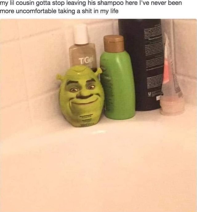 My lil cousin gotta stop leaving his shampoo here I've never been more ...