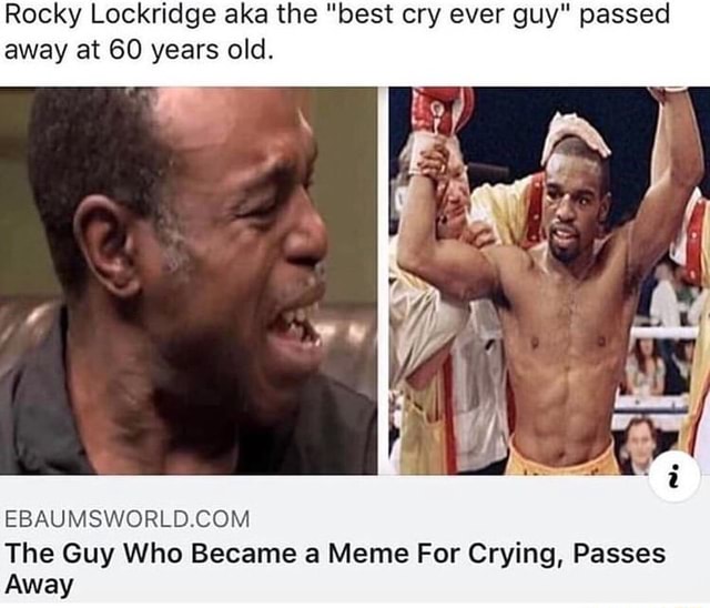 Rocky Lockridge aka the ”best cry eve away at 60 years old. - iFunny