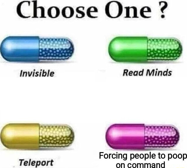 Choose One ? invisible Read Minds Forcing people to poop Teleport on ...