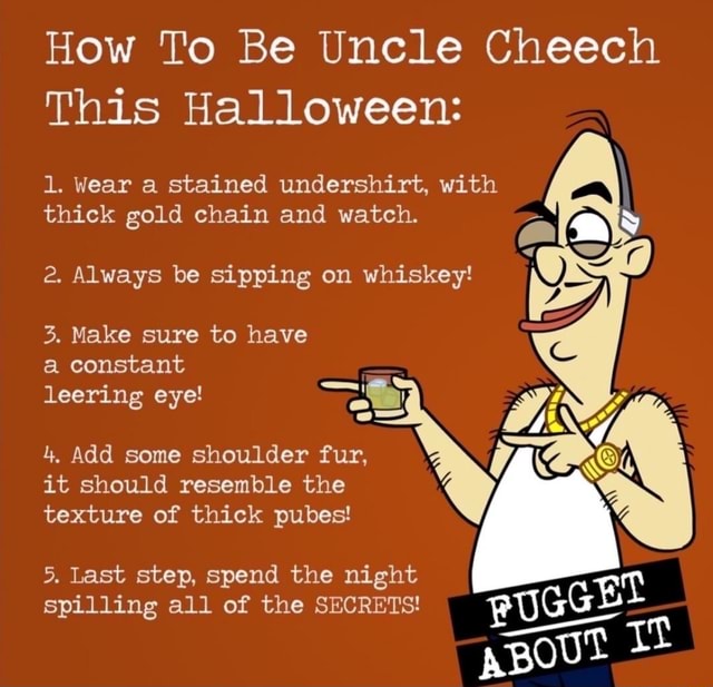 How To Be Uncle Cheech This Halloween: 1. Wear a stained undershirt ...