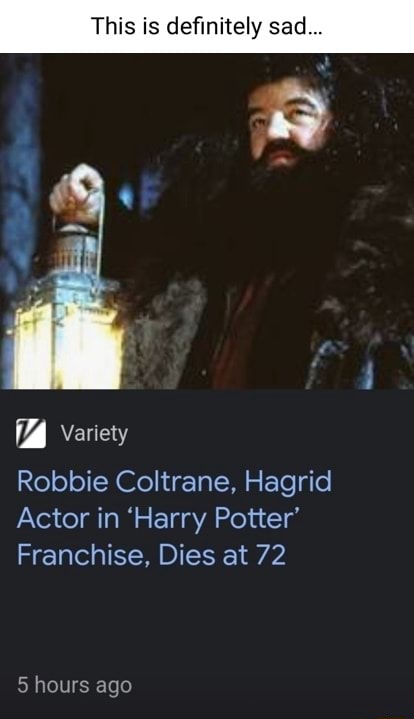 This is definitely sad Variety Robbie Coltrane, Hagrid Actor in 'Harry ...