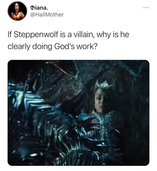If Steppenwolf is a villain, why is he clearly doing God's work? - iFunny