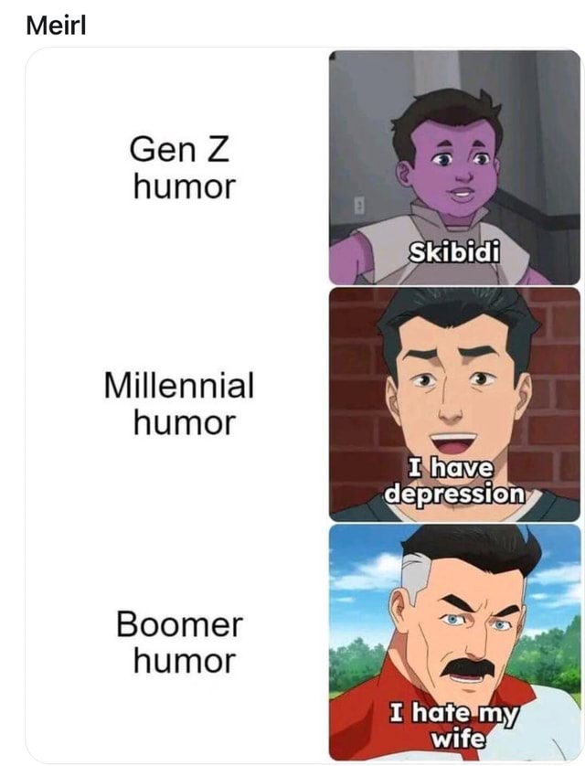 Meirl Gen Z humor Millennial humor I ny Boomer humor ie my - iFunny