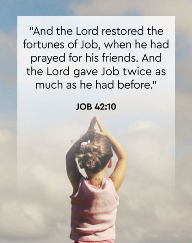 "And the Lord restored the fortunes of Job, when he had prayed for his ...