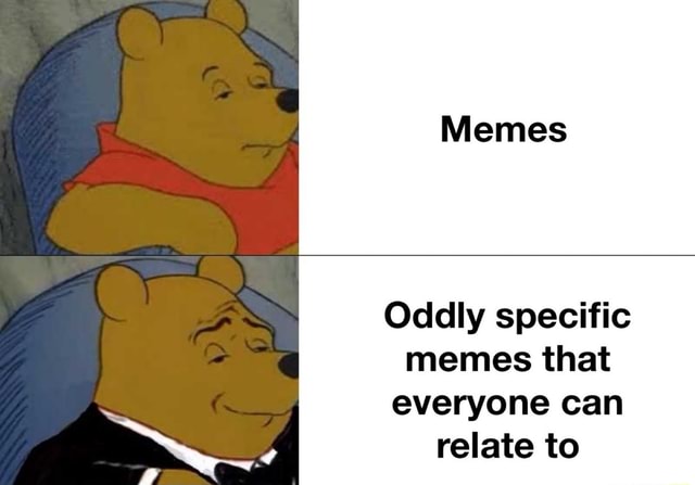 Memes Oddly specific memes that everyone can relate to - iFunny