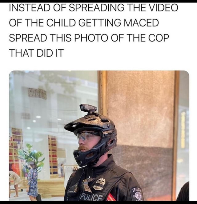 INSTEAD OF SPREADING THE VIDEO I OF THE CHILD GETTING MACED SPREAD THIS ...