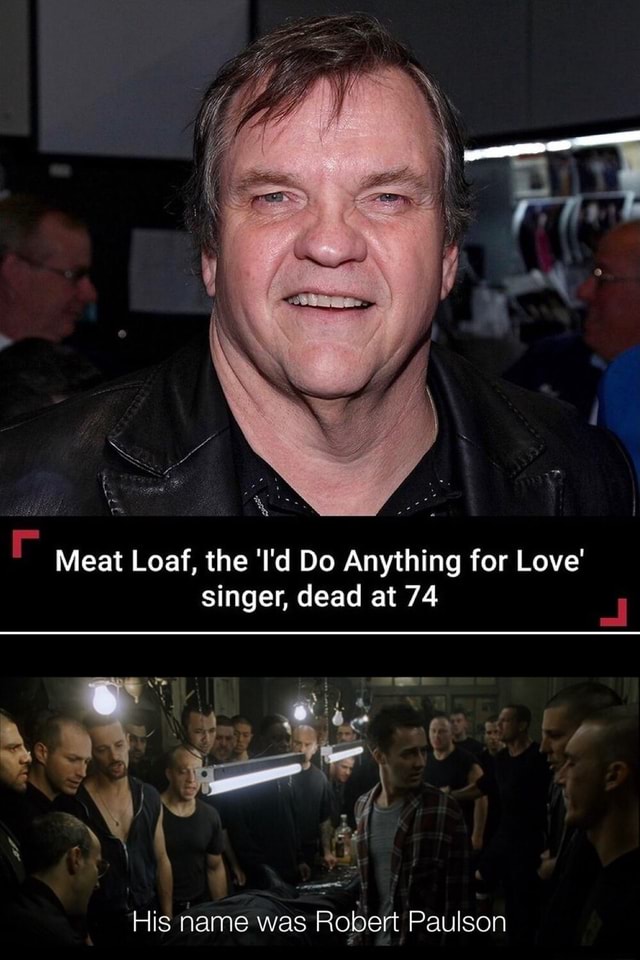 Meat Loaf, the 'I'd Do Anything for Love' singer, dead at 74 His name ...