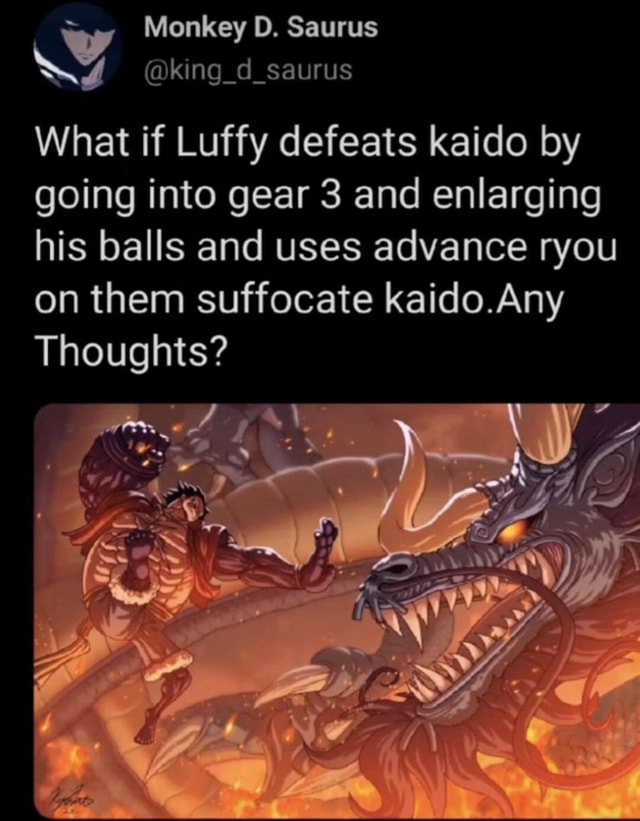 Ww Monkey D. Saurus @king_d_saurus What if Luffy defeats kaido by going ...