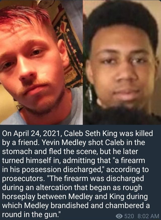 Fl On April 24, 2021, Caleb Seth King was killed by a friend. Yevin ...