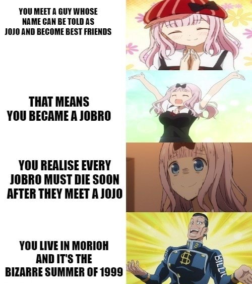 YOU MEET A GUY WHOSE NAME CAN BETOLD AS J0J0 AND BEGOME BEST FRIENDS ...