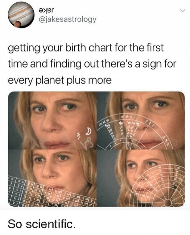 Getting your birth chart for the first time and finding out there's a ...