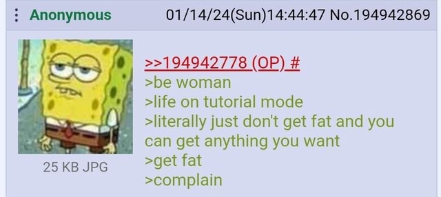 : Anonymous No. 194942869 >>194942778 (OP) # >be woman >life on ...