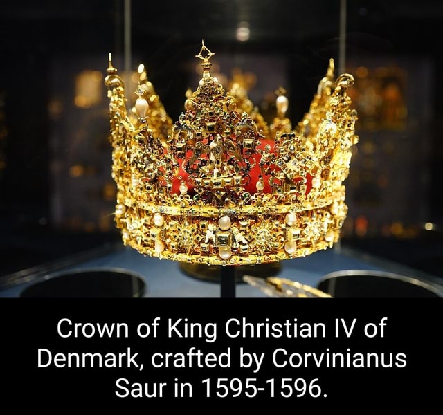 Crown of King Christian IV of Denmark, crafted by Corvinianus Saur in ...