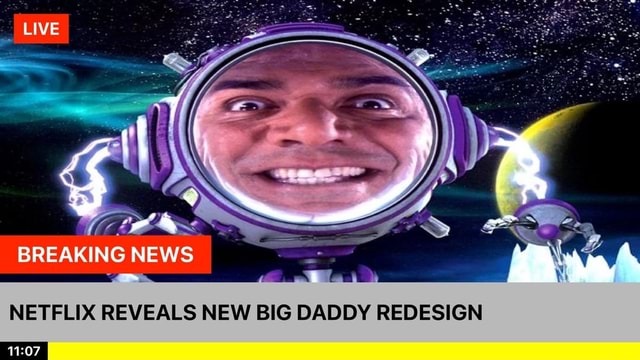 LIVE BREAKING NEWS NETFLIX REVEALS NEW BIG DADDY REDESIGN - iFunny