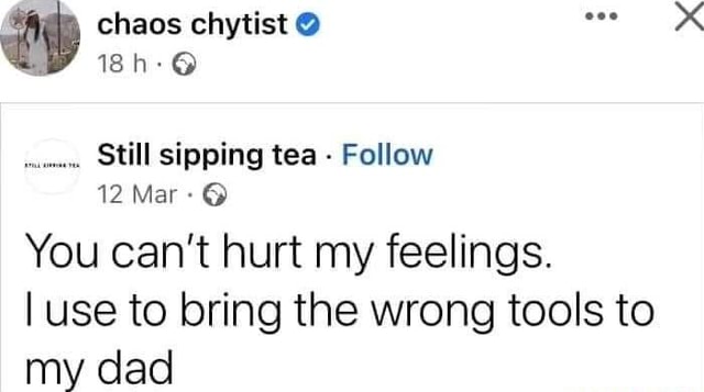 Chaos chytist Still sipping tea - Follow 12 Mar- You can't hurt my ...