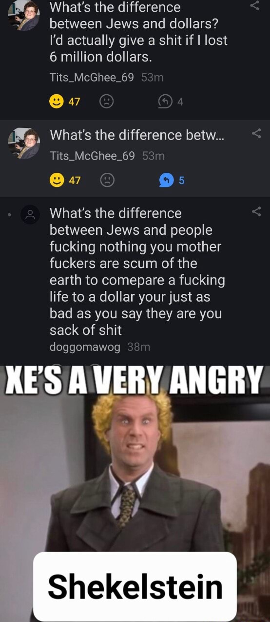 Jg, What's the difference between Jews and dollars? I'd actually give a ...