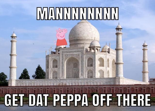 Fall nay GET DAT PEPPA OFF THERE - iFunny