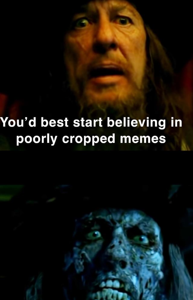 You'd best start believing in poorly cropped memes - iFunny