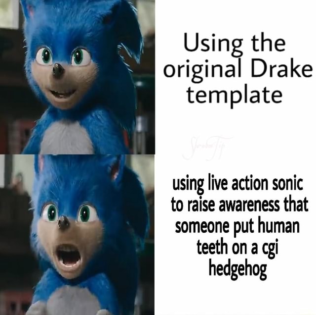 Using the original Drake template using live action sonic to raise ...