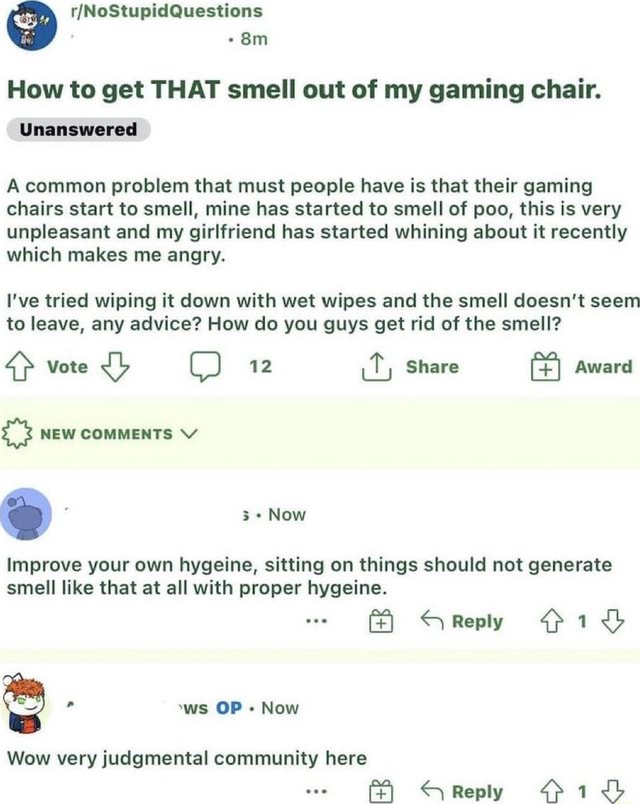 How to get THAT smell out of my gaming chair. Unanswered A common ...