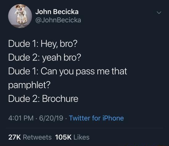 Stfu - John Becicka @JohnBecicks Dude 1: Hey, bro? Dude 2: yeah bro ...