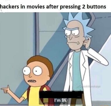 Hackers in movies after pressing 2 buttons - iFunny
