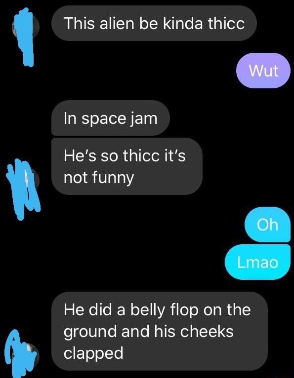 This alien be kinda thicc In space jam He did a belly flop on the ...