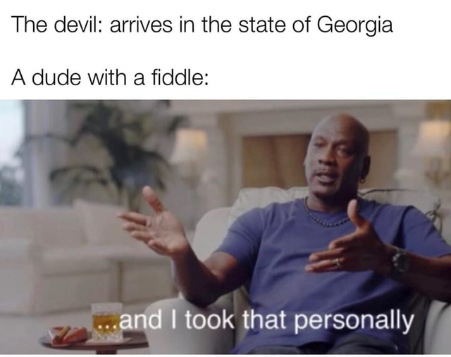 The devil: arrives in the state of Georgia A dude with a fiddle: all ...