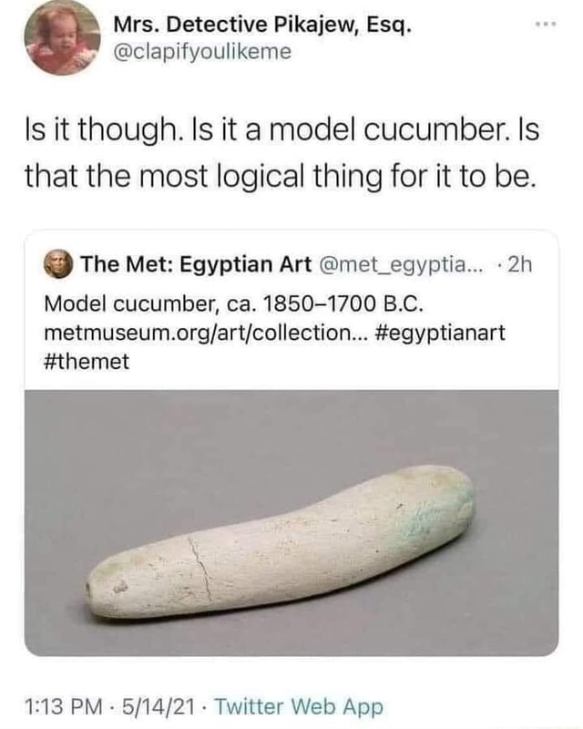 Meme Dump - Is it though. Is it a model cucumber. Is that the most ...