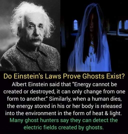 Do Einstein's Laws Prove Ghosts Exist? Albert Einstein said that ...