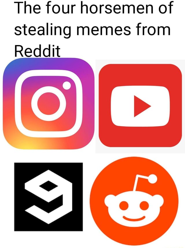 The four horsemen of stealing memes from Reddit SS - iFunny