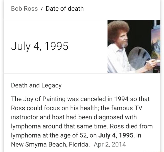 Bob Ross / Date of death July4,1995 The Joy of Painting was canceled in ...