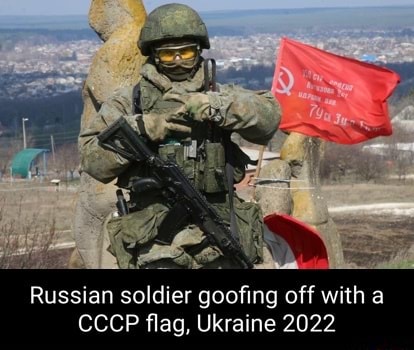 Russian soldier goofing off with a CCCP flag, Ukraine 2022 - iFunny