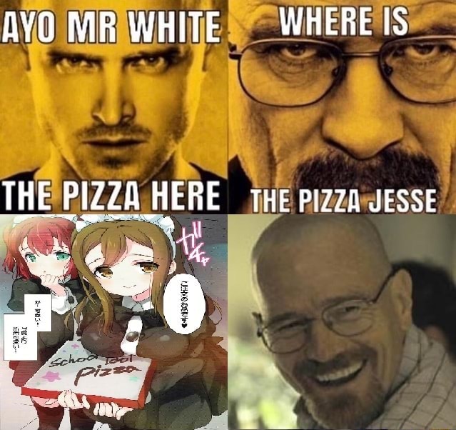 AYO MR WHITE WHERE IS THE HERE THE PIZZA JESSE - iFunny