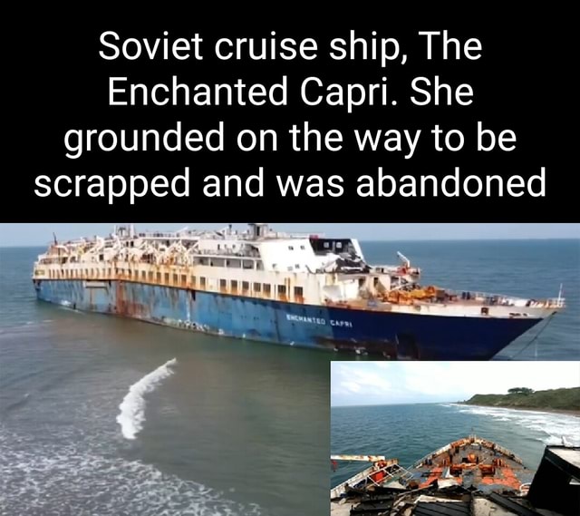 Soviet cruise ship, The Enchanted Capri. She grounded on the way to be ...